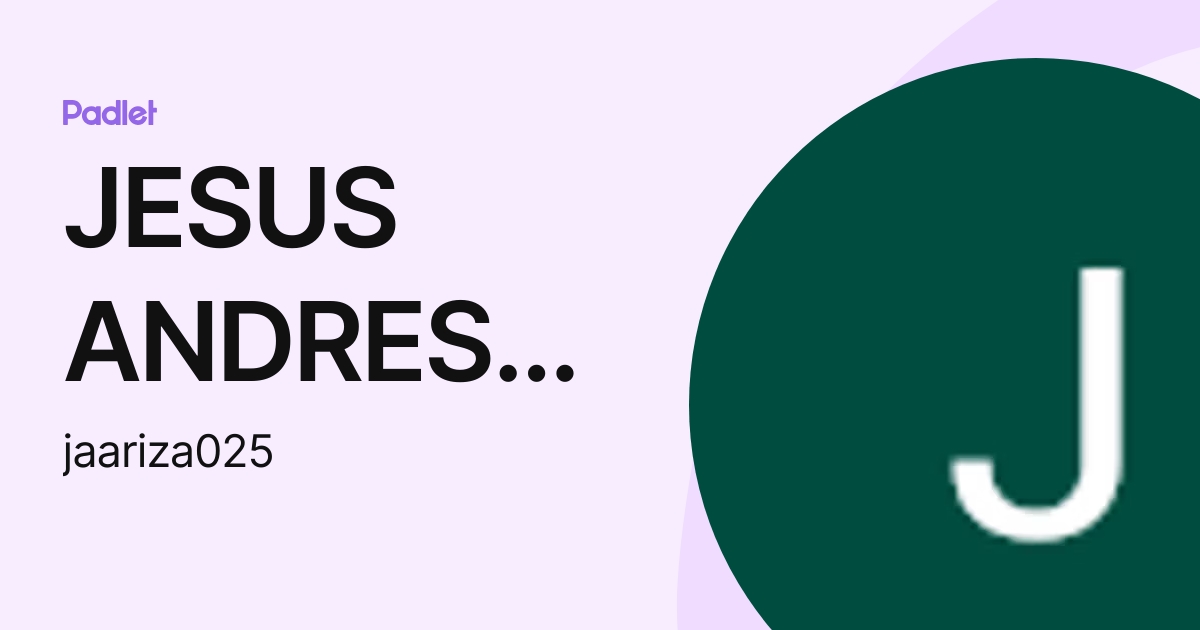 JESUS ANDRES ARIZA OSORIO (jaariza025) profile | Padlet