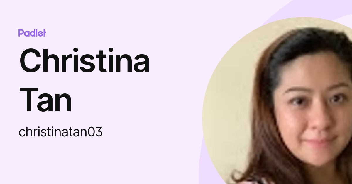 Christina Tan (christinatan03) profile | Padlet