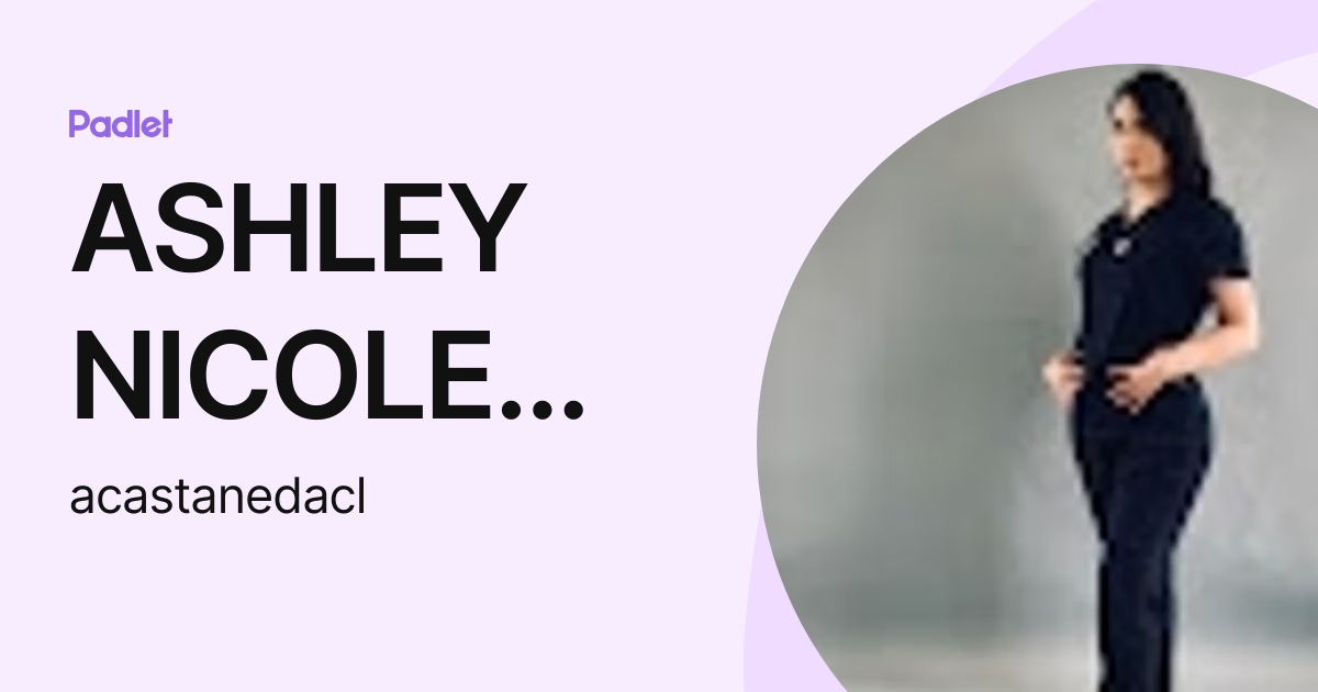 ASHLEY NICOLE CASTAÑEDA CLAUDIO (acastanedacl) profile | Padlet