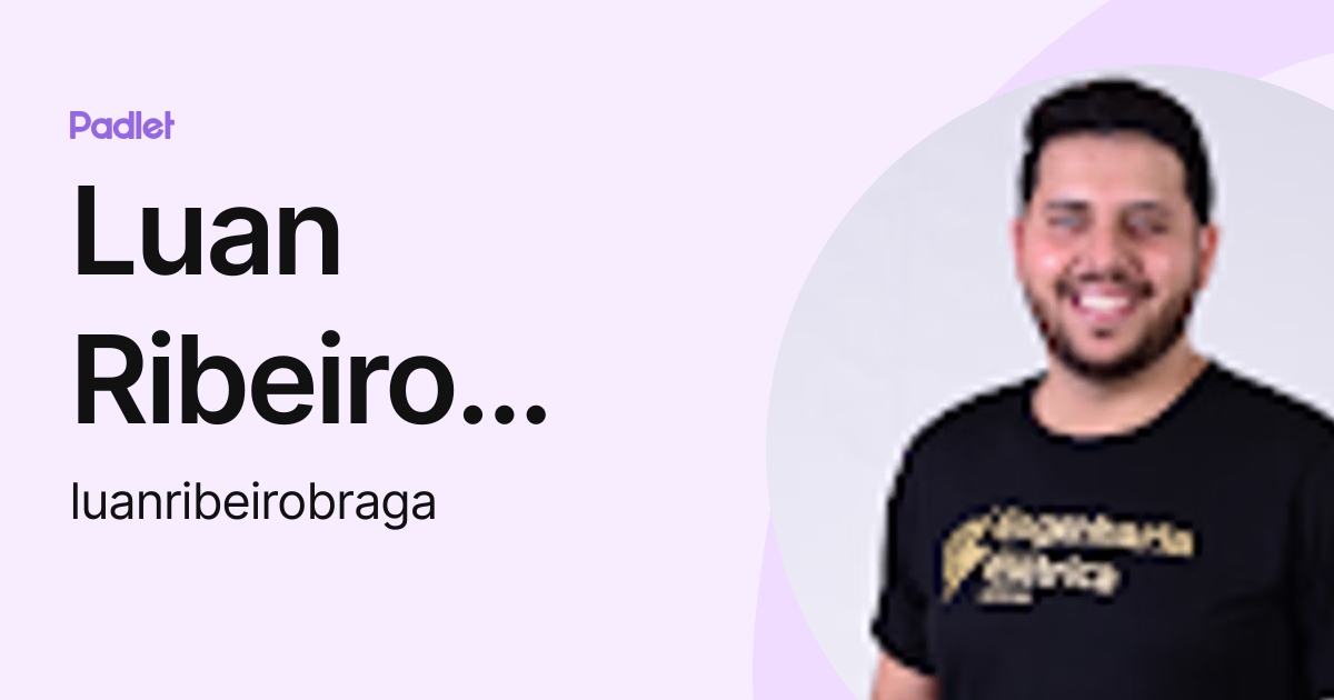 Luan Ribeiro Braga (luanribeirobraga) profile | Padlet
