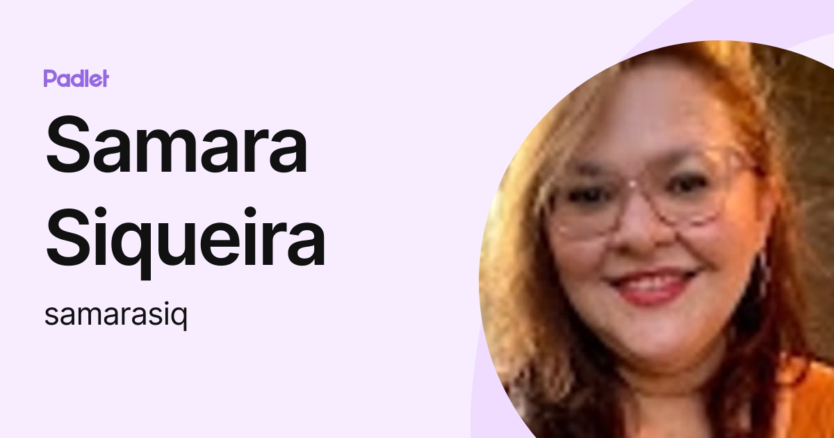 Samara Siqueira (samarasiq) profile | Padlet