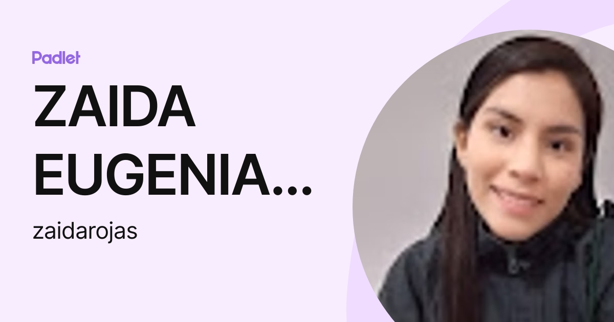 ZAIDA EUGENIA ROJAS MORE (zaidarojas) profile | Padlet