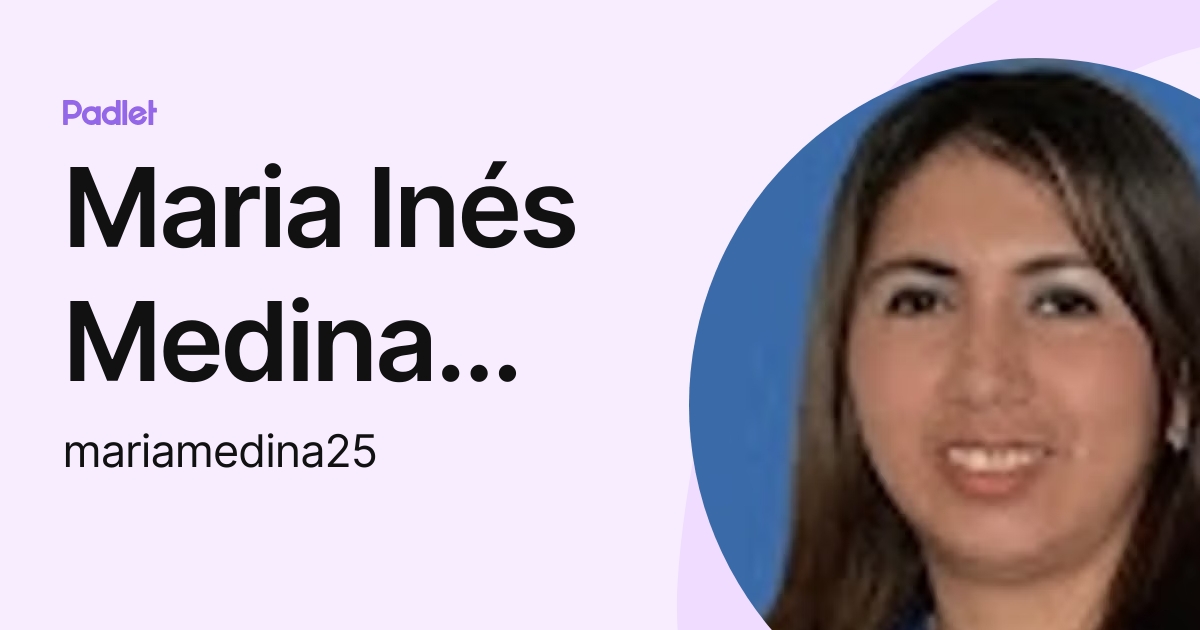 Maria Inés Medina Bonilla (mariamedina25) profile | Padlet