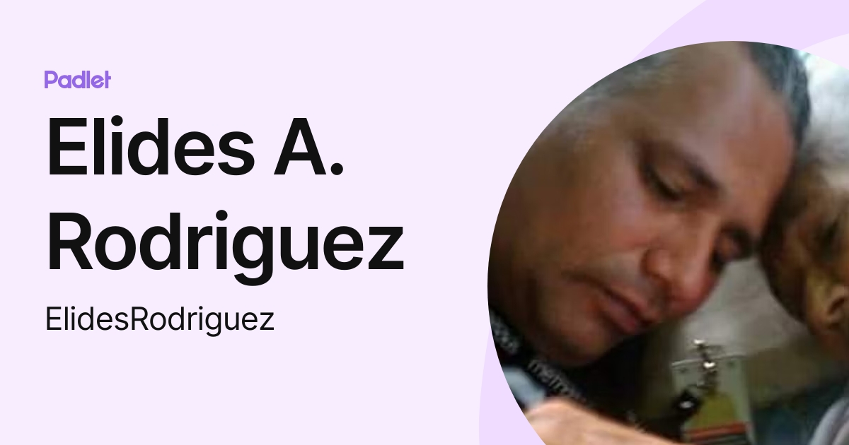 Elides A. Rodriguez (ElidesRodriguez) profile | Padlet