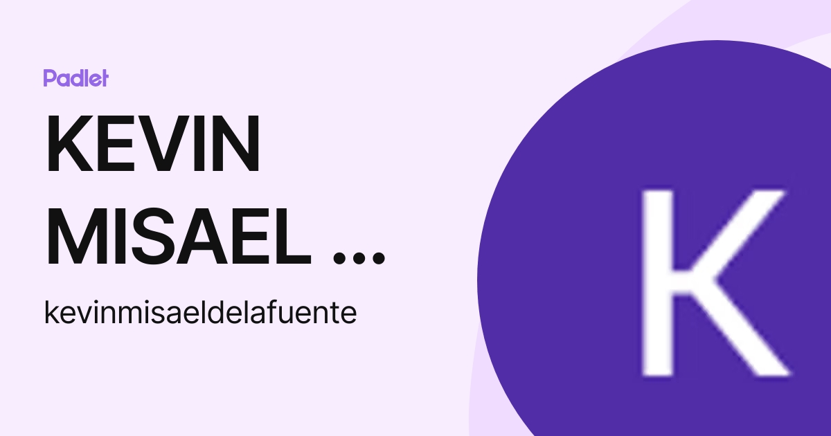 KEVIN MISAEL DE LA FUENTE SANTOS (kevinmisaeldelafuente) profile | Padlet