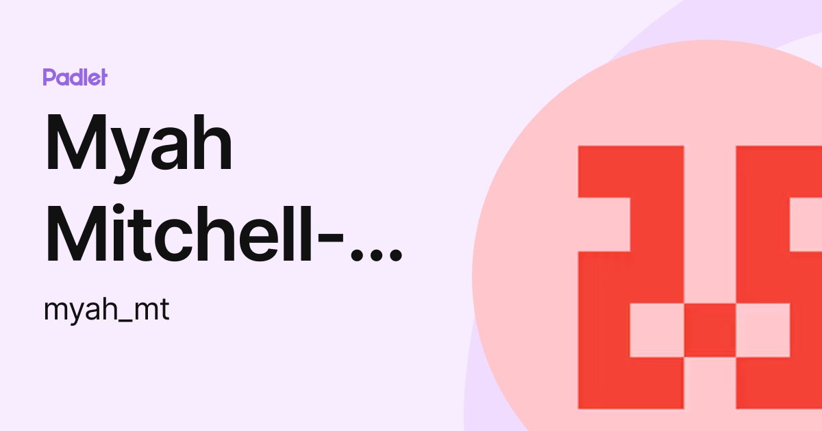 Myah Mitchell-Te Amo (myah_mt) profile | Padlet