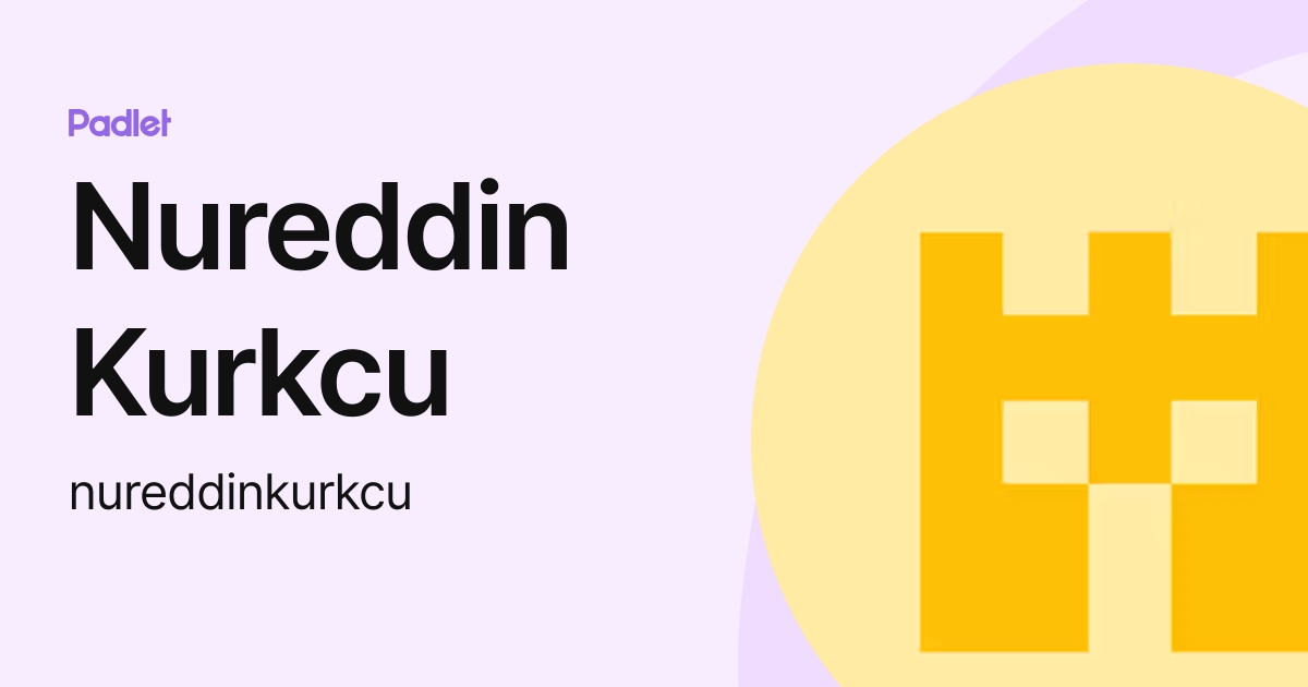 Nureddin Kurkcu (nureddinkurkcu) profile | Padlet