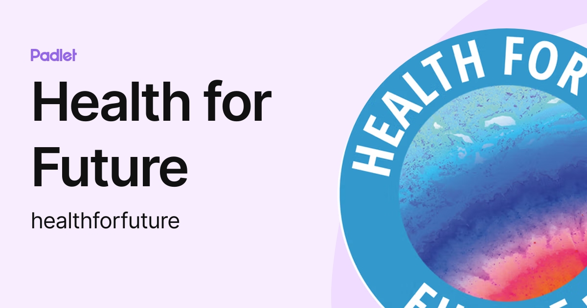 Health for Future (healthforfuture) profile | Padlet