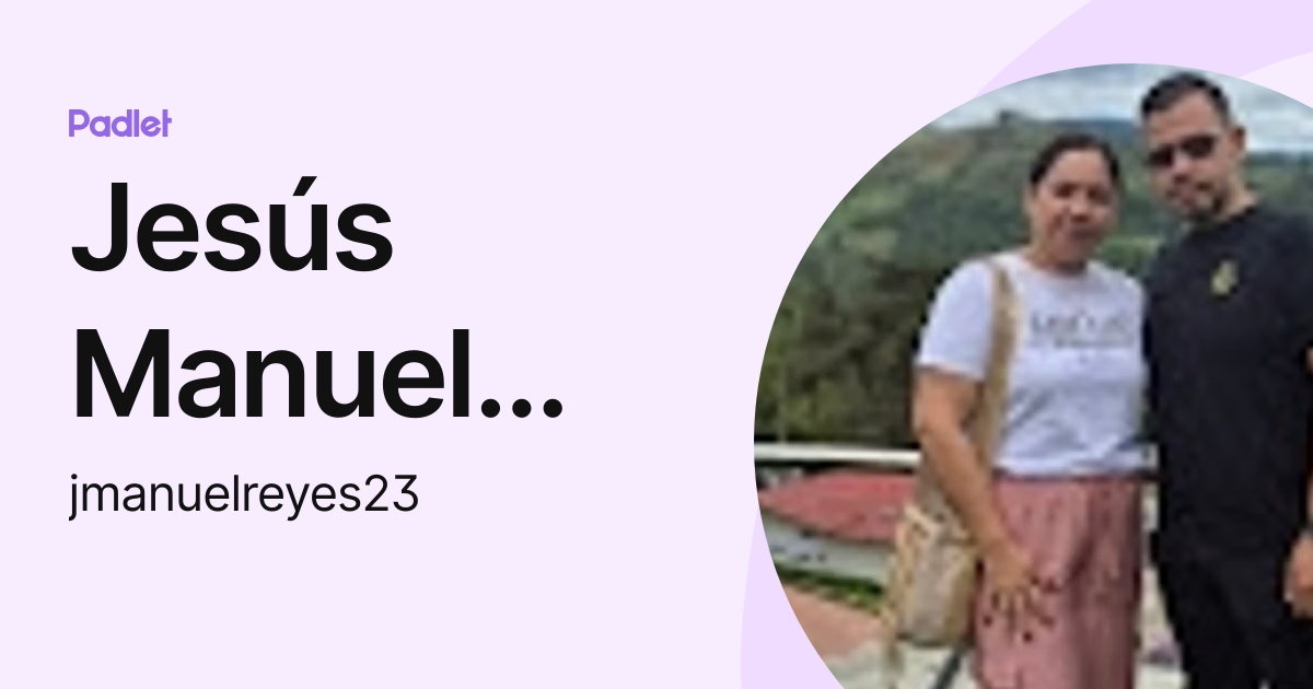 Jesús Manuel Reyes Peñaloza (jmanuelreyes23) profile | Padlet