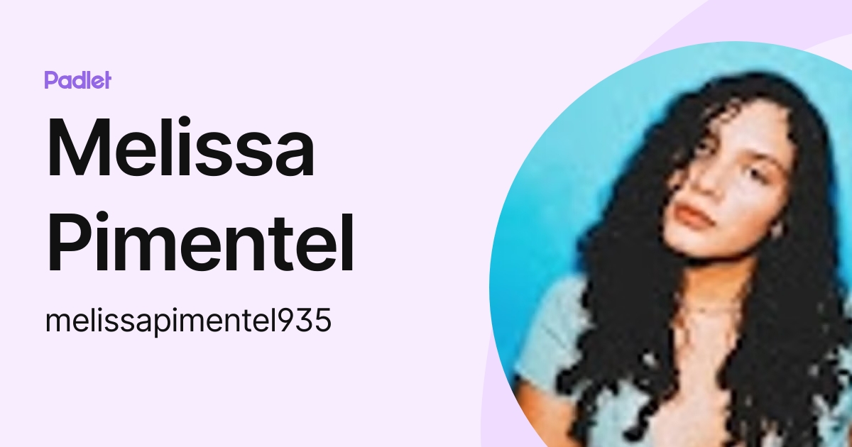 Melissa Pimentel (melissapimentel935) profile | Padlet