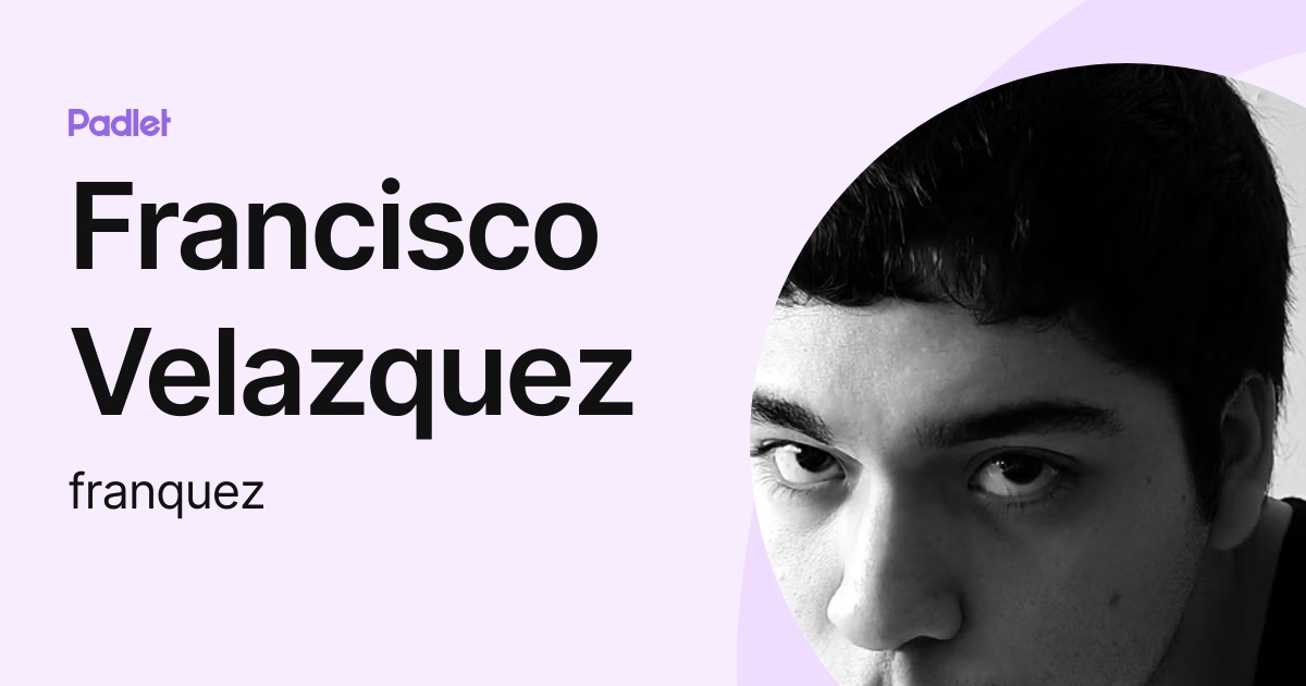 Francisco Velazquez (franquez) profile | Padlet