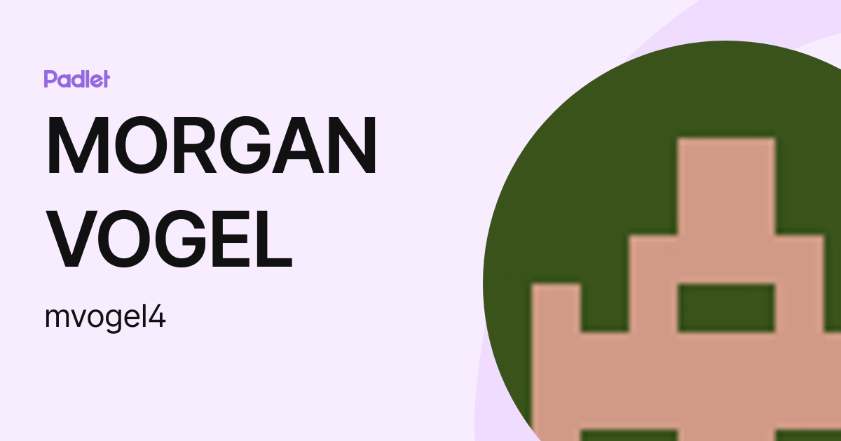 MORGAN VOGEL (mvogel4) profile | Padlet