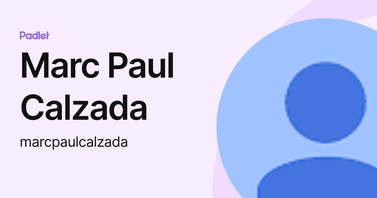 Marc Paul Calzada (marcpaulcalzada) profile | Padlet