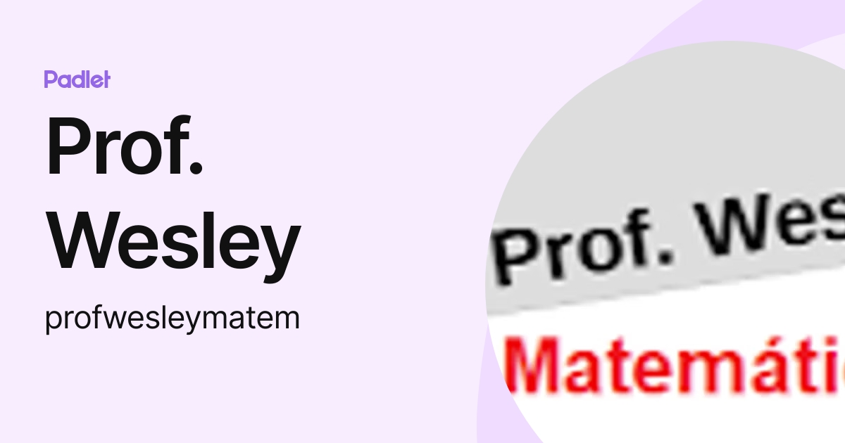 Prof. Wesley (profwesleymatem) profile | Padlet