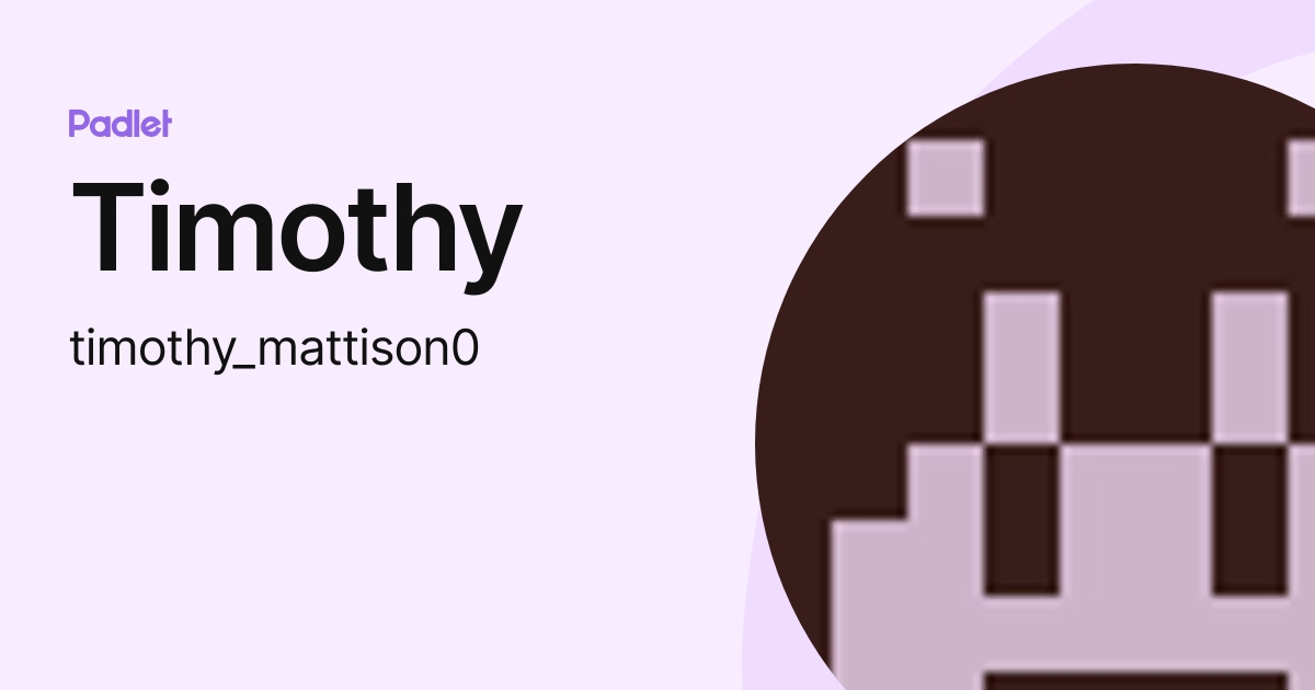 Timothy (timothy_mattison0) profile | Padlet