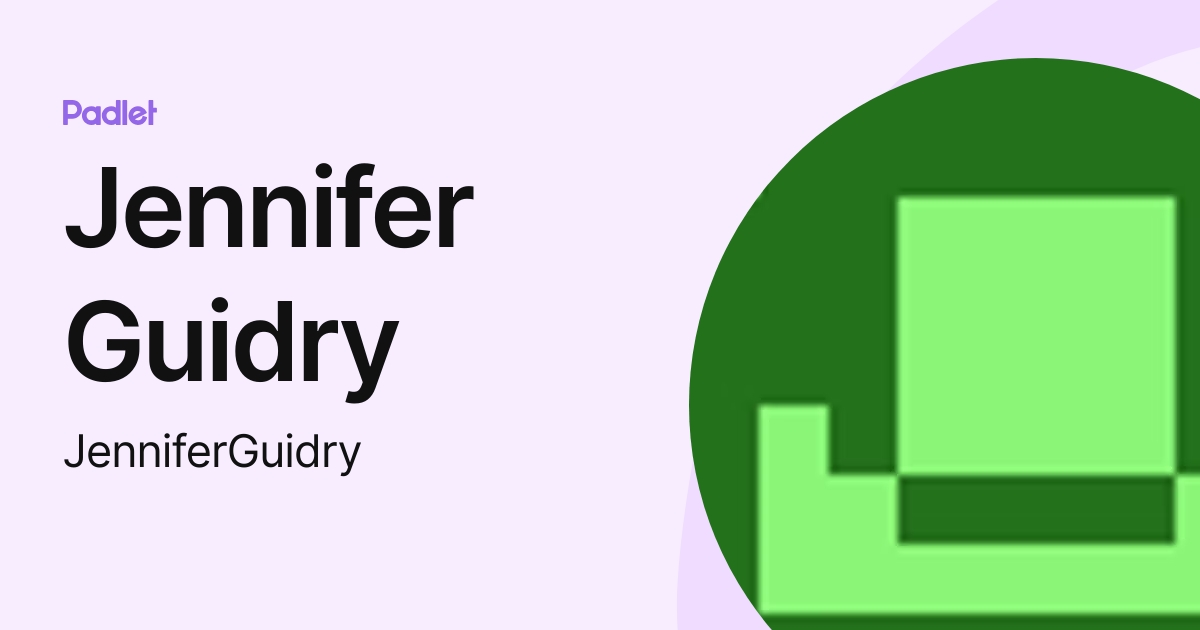 Jennifer Guidry (JenniferGuidry) profile | Padlet