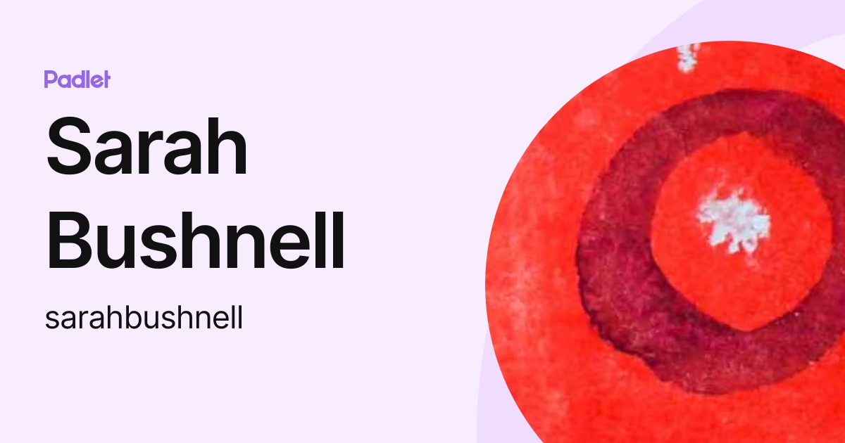 Sarah Bushnell (sarahbushnell) profile | Padlet