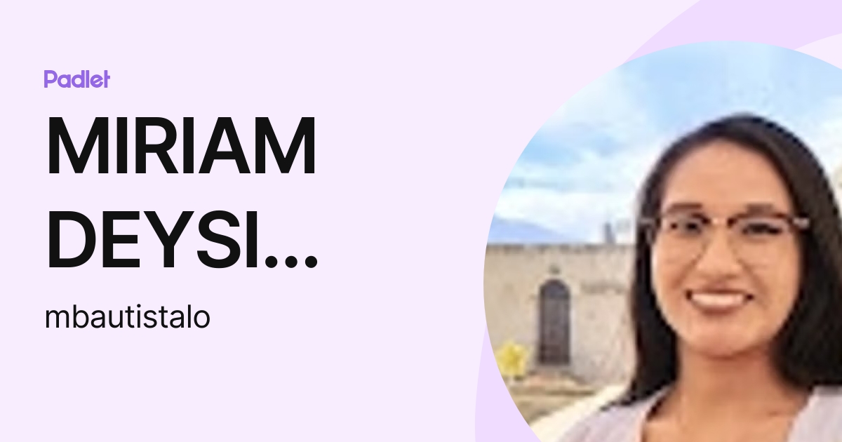 MIRIAM DEYSI BAUTISTA LOPEZ (mbautistalo) profile | Padlet