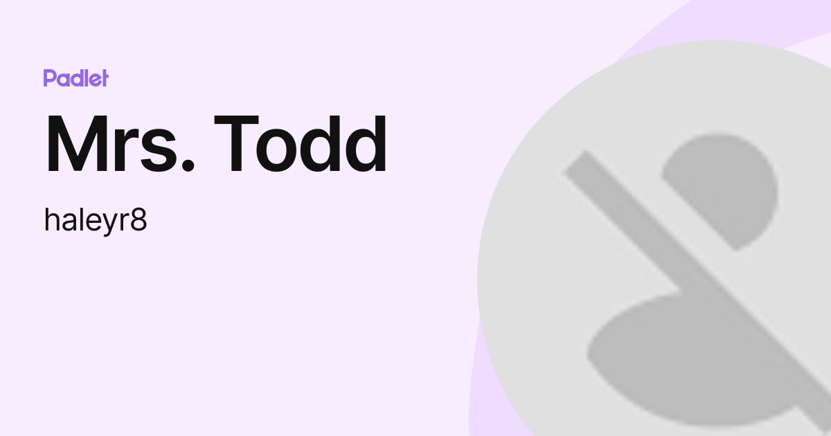 Mrs. Todd (haleyr8) profile | Padlet