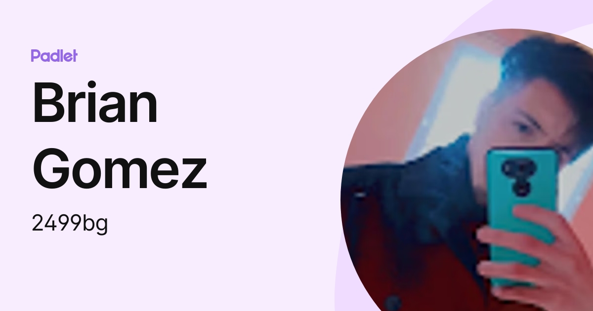 Brian Gomez (2499bg) profile | Padlet