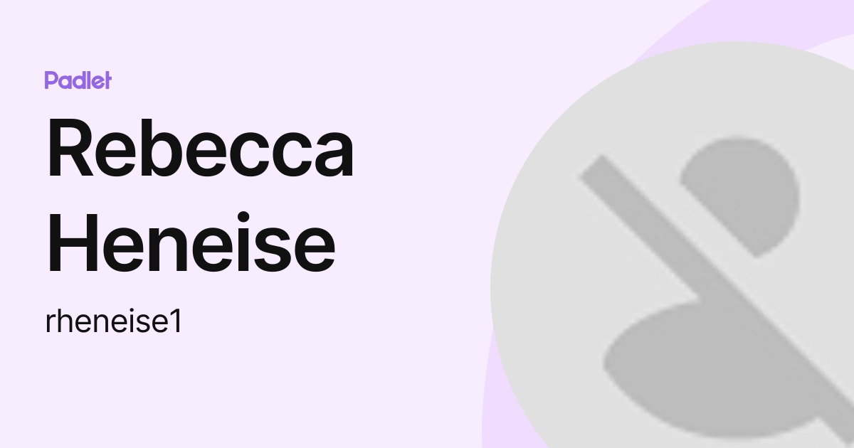 Rebecca Heneise (rheneise1) profile | Padlet