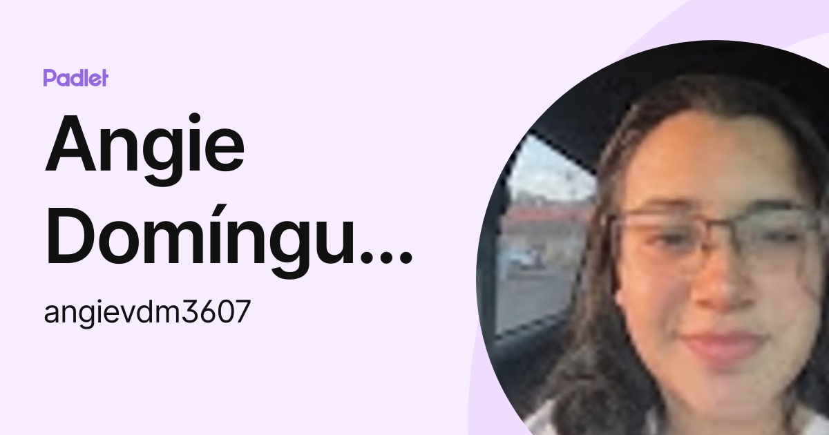 Angie Domínguez (angievdm3607) profile | Padlet