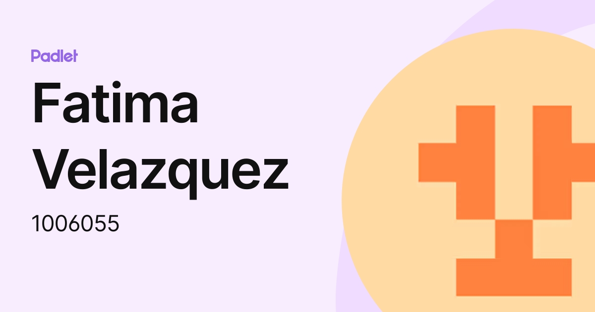 Fatima Velazquez (1006055) profile | Padlet