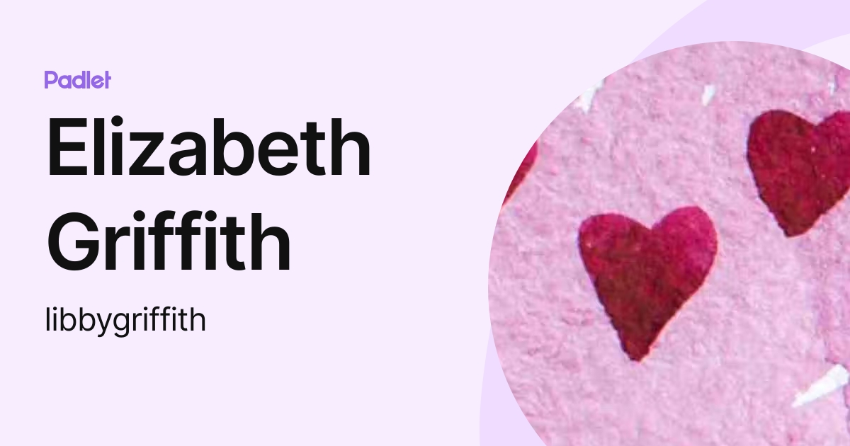Elizabeth Griffith (libbygriffith) profile | Padlet