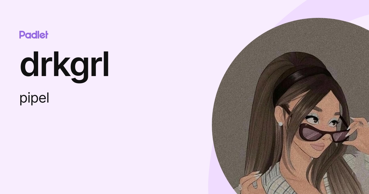 drkgrl (pipel) profile | Padlet