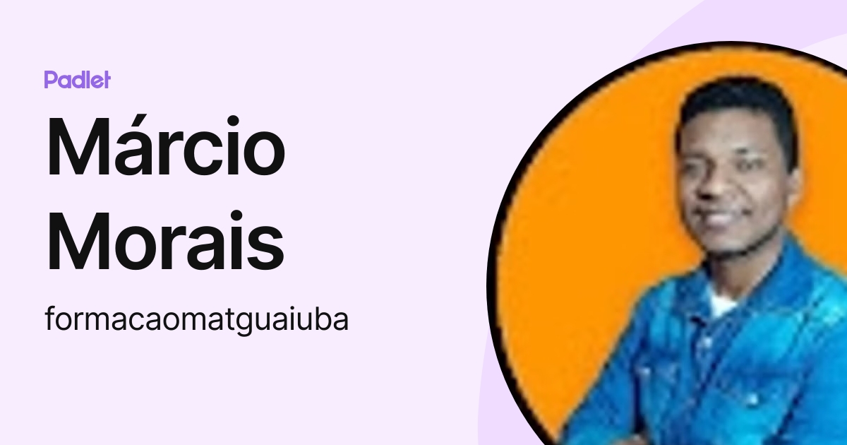 Márcio Morais (formacaomatguaiuba) profile | Padlet