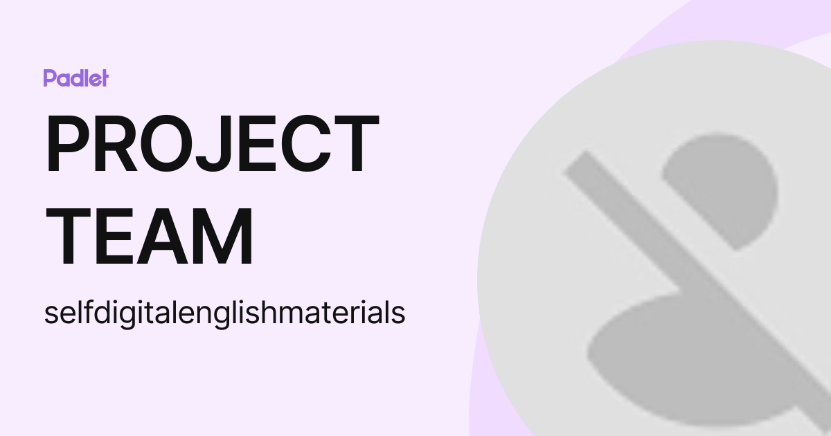 PROJECT TEAM (selfdigitalenglishmaterials) profile | Padlet