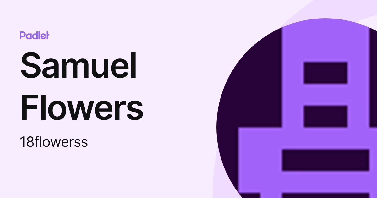 Samuel Flowers (18flowerss) profile | Padlet
