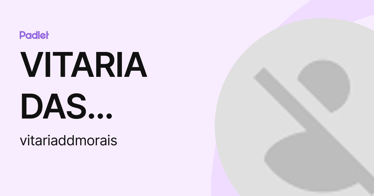 VITARIA DAS DORES FERREIRA DE MORAIS (vitariaddmorais) profile | Padlet