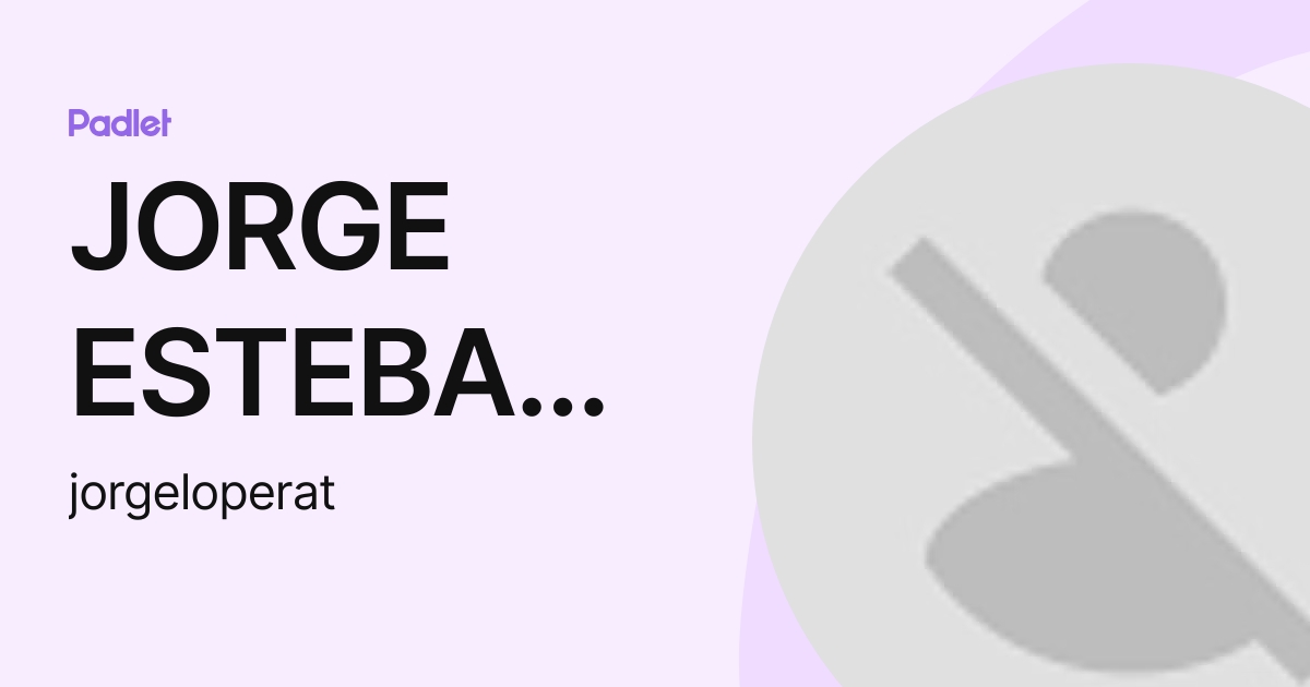 JORGE ESTEBAN LOPERA TAMAYO (jorgeloperat) profile | Padlet