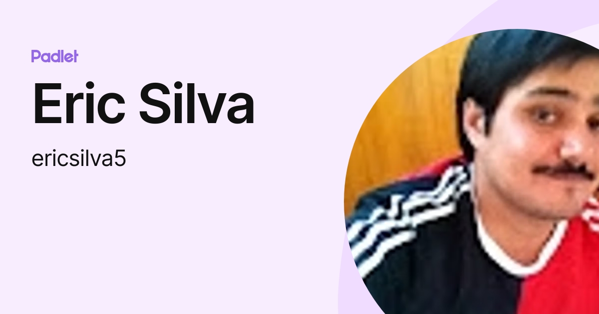 Eric Silva (ericsilva5) profile | Padlet