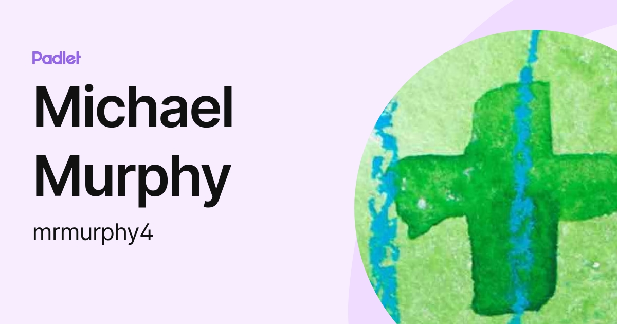 Michael Murphy (mrmurphy4) profile | Padlet