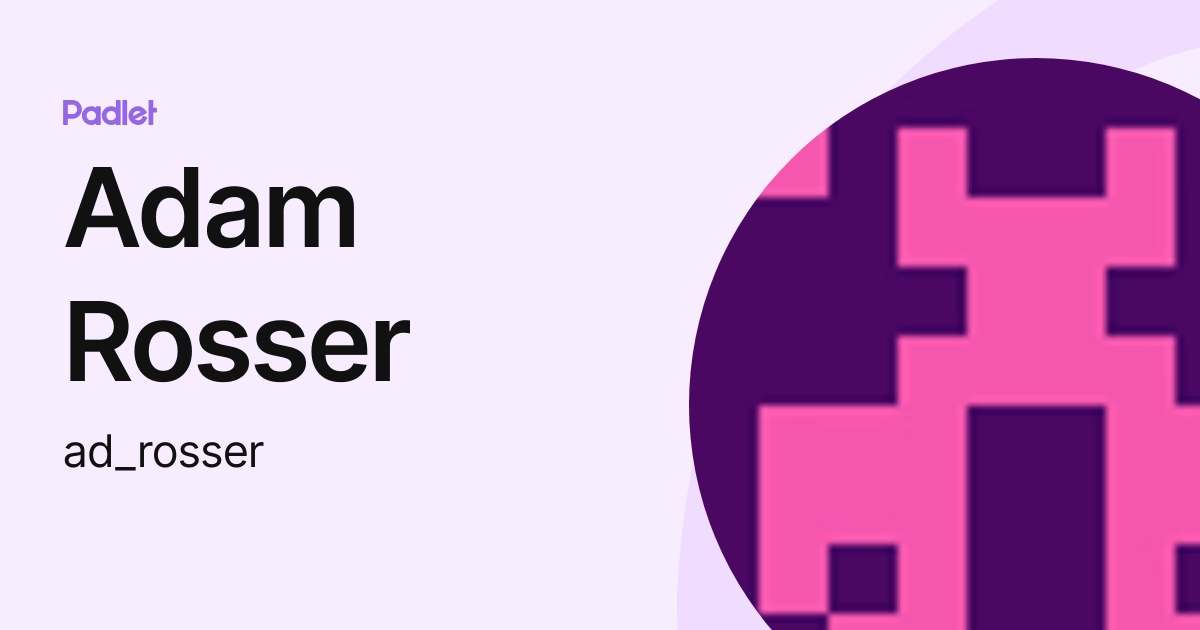 Adam Rosser (ad_rosser) profile | Padlet