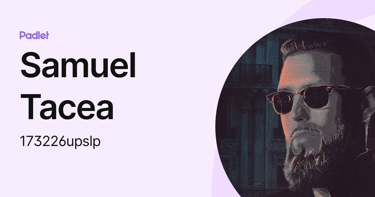 Samuel Tacea (173226upslp) profile | Padlet
