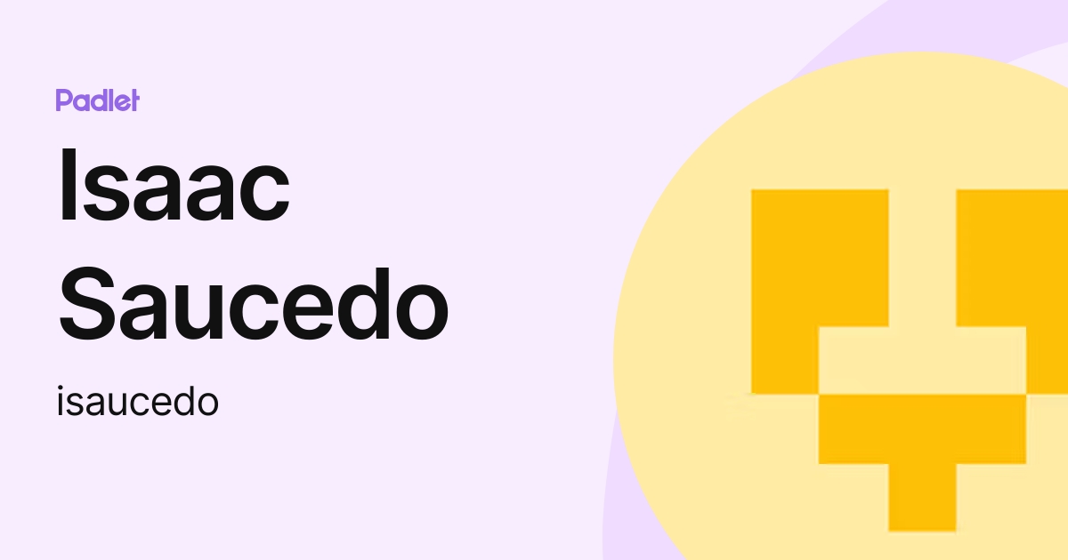 Isaac Saucedo (isaucedo) profile | Padlet
