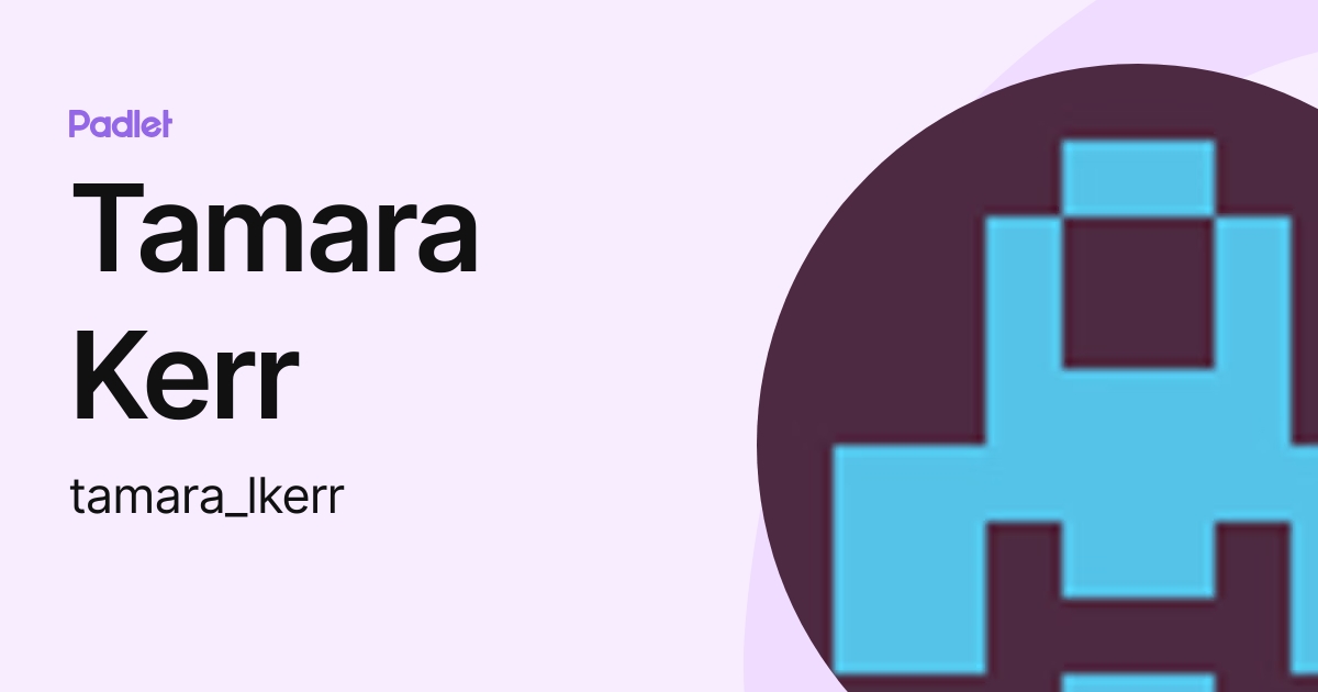 Tamara Kerr (tamara_lkerr) profile | Padlet
