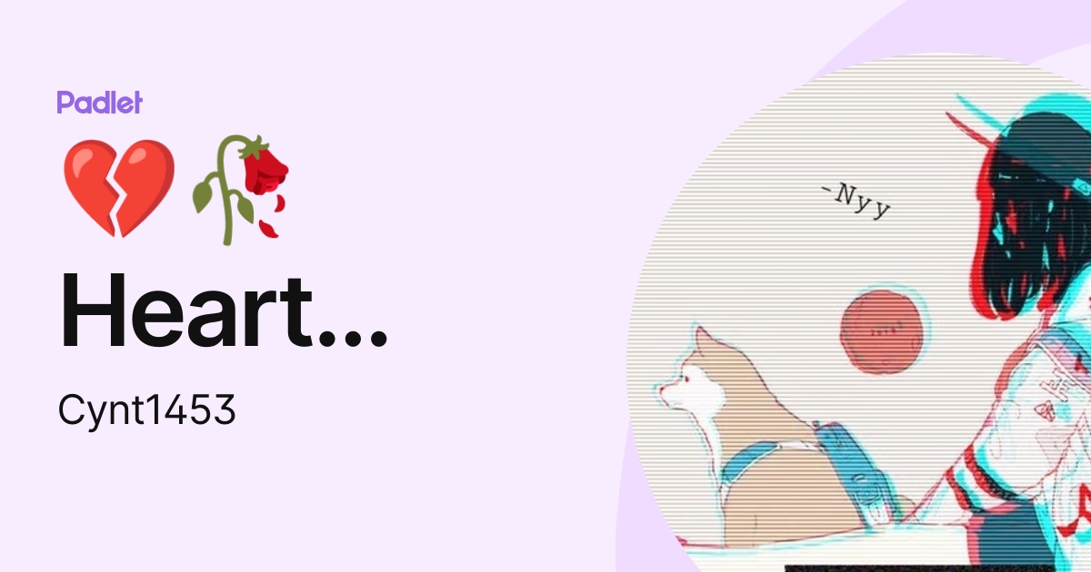 💔🥀 Heart Broken Idiot 🥀💔 (Cynt1453) profile | Padlet