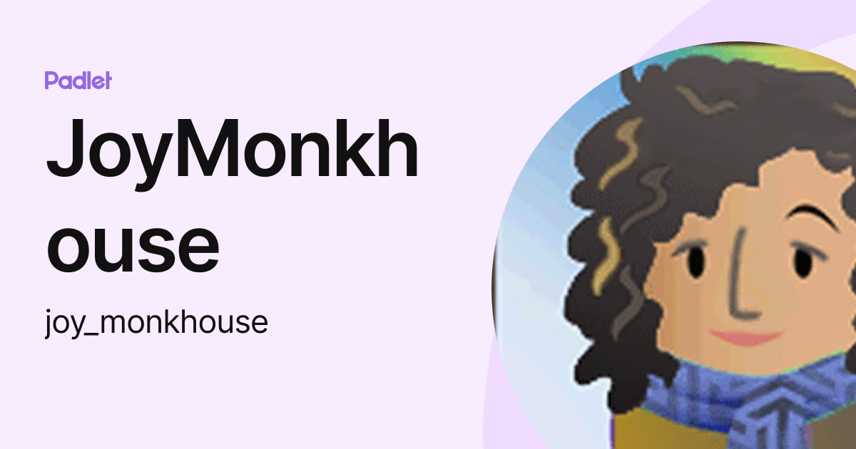 JoyMonkhouse (joy_monkhouse) profile | Padlet
