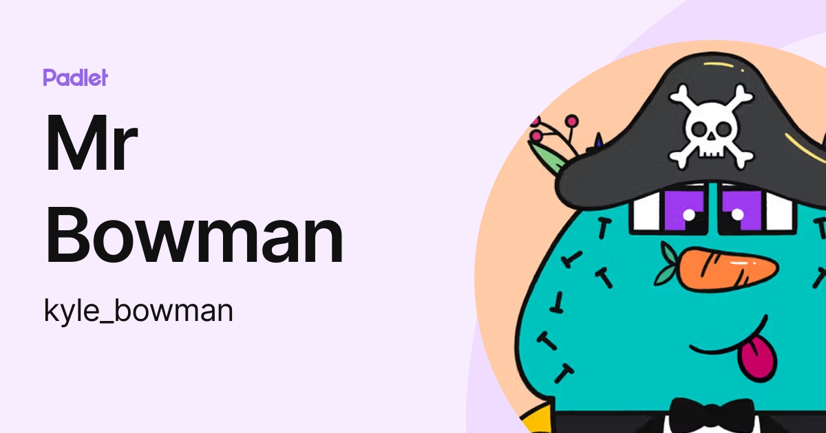 Mr Bowman (kyle_bowman) profile | Padlet