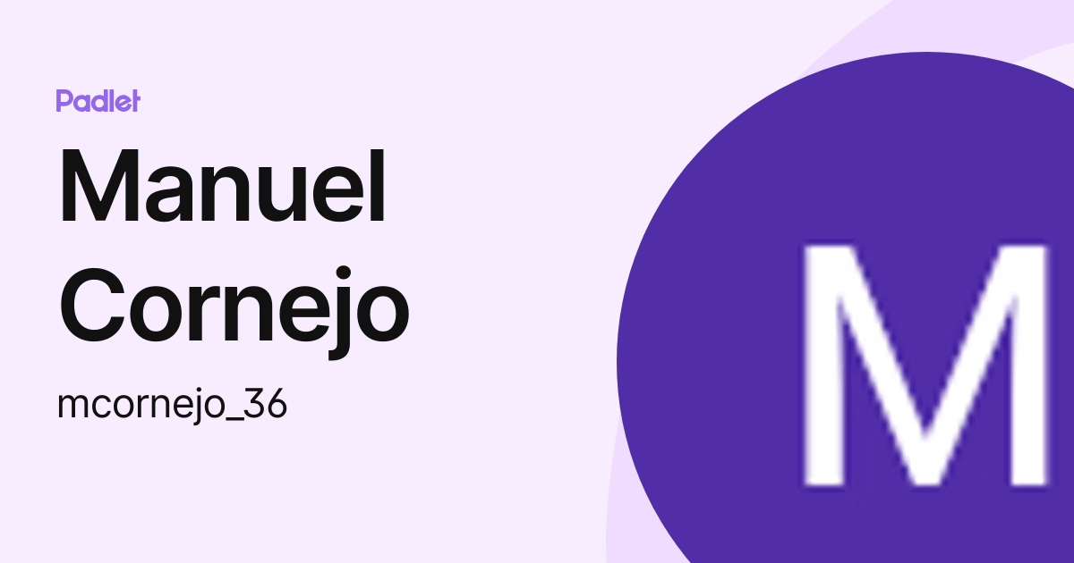 Manuel Cornejo (mcornejo20) profile | Padlet