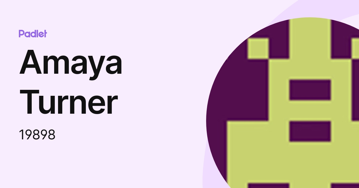 Amaya Turner (19898) profile | Padlet