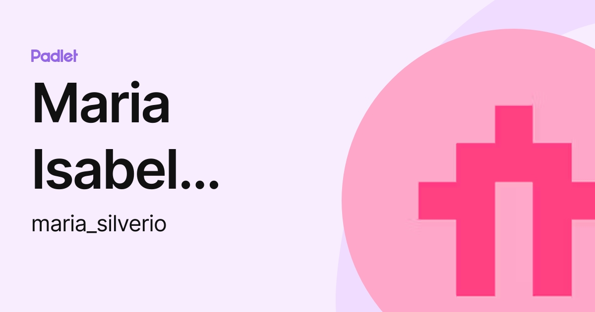 Maria Isabel Silverio Caceres (maria_silverio) profile | Padlet