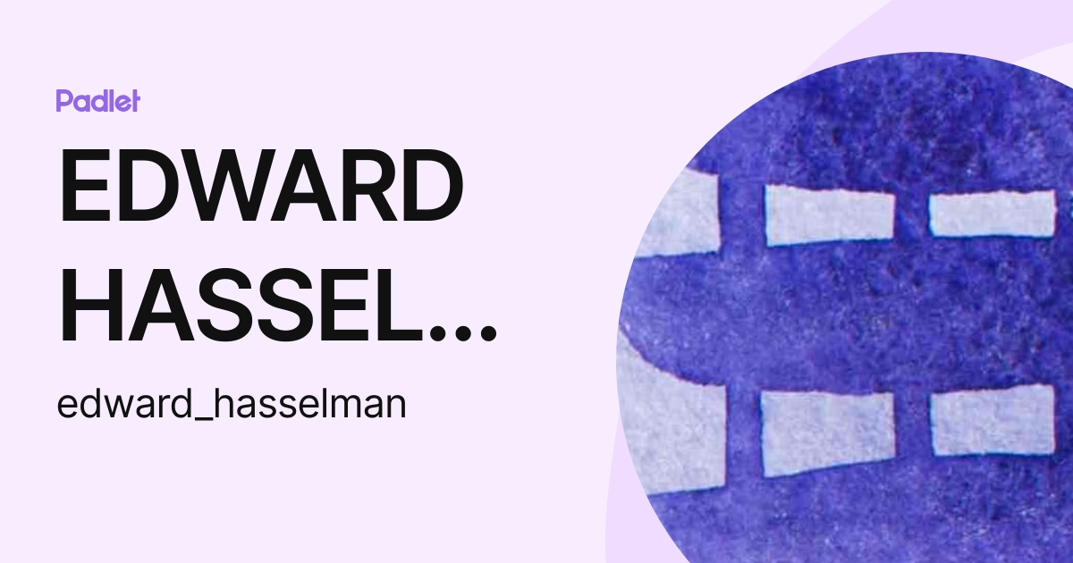 EDWARD HASSELMAN (edward_hasselman) profile | Padlet