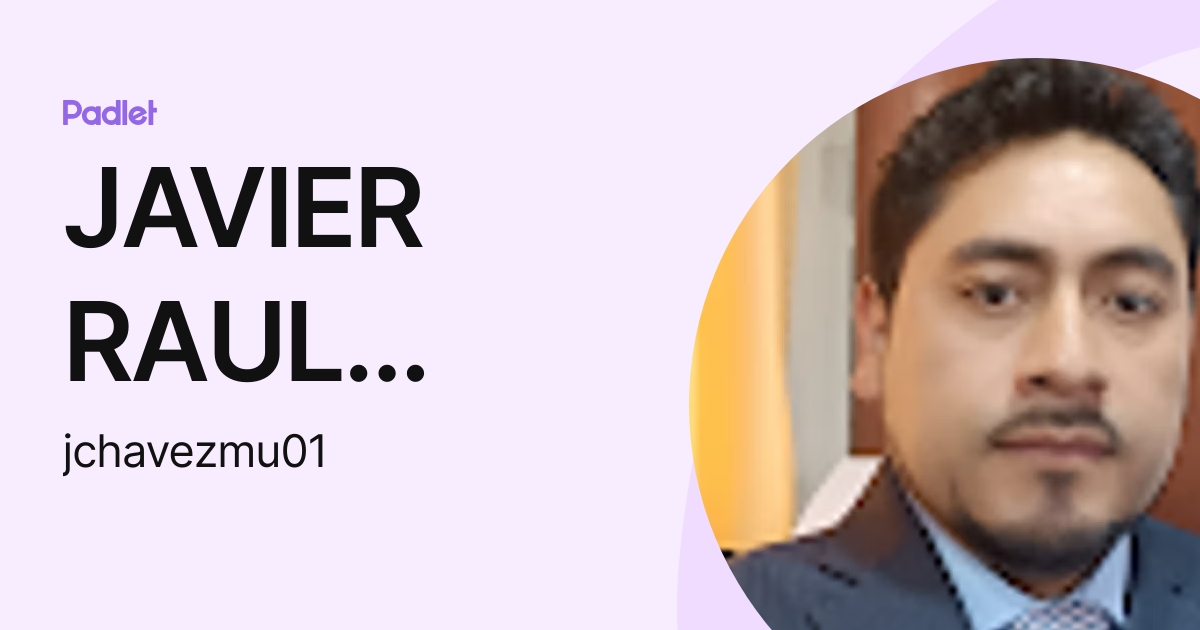 JAVIER RAUL CHAVEZ MUÑOZ (jchavezmu01) profile | Padlet