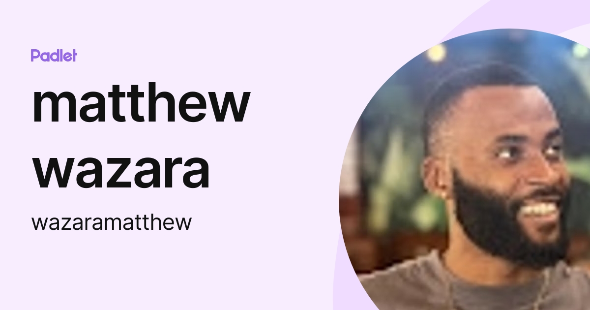 matthew wazara (wazaramatthew) profile | Padlet