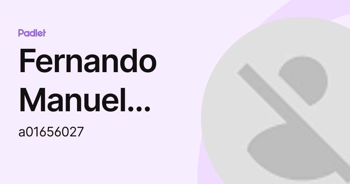 Fernando Manuel Soriano Mora (a01656027) profile | Padlet